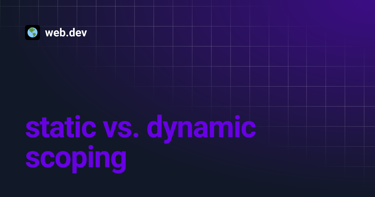 Static Vs Dynamic Scoping Webdev 